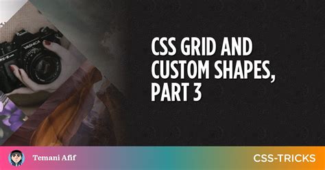 Css Grid And Custom Shapes Part 3 Css Tricks Css Tricks After