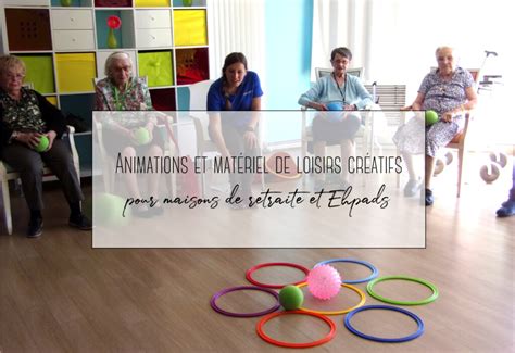 Animations et matériel de loisirs créatifs pour Maisons de retraite et
