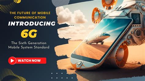 Introducing 6g The Future Of Mobile Communication The Sixth Generation Mobile System Standard