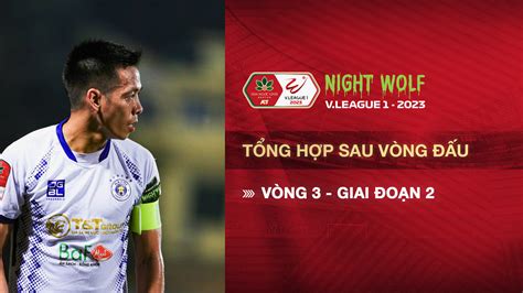 Tổng hợp sau vòng 3 Giai đoạn 2 Night Wolf V League 1 2023 FPT Play