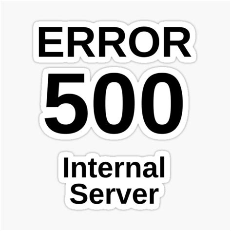 Error 500 Internal Server Error Sticker For Sale By Artistylio