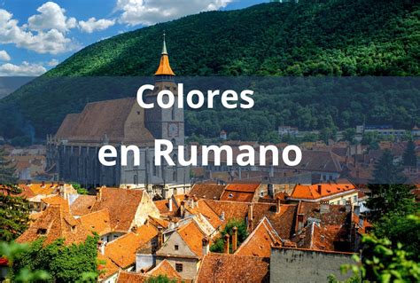 Como Se Dicen Los Colores En Rumano Vocabulario Pronunciación