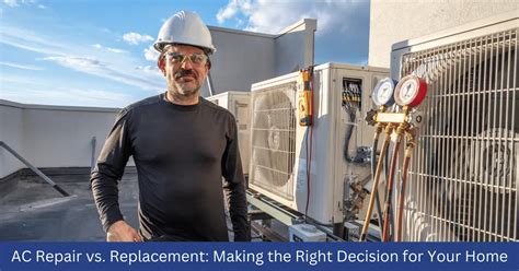Ac Repair Vs Replacement Making The Right Decision For Your Home