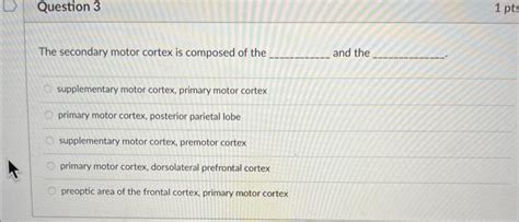 Solved The Secondary Motor Cortex Is Composed Of The And The