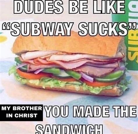 Dudes Be Like Subway Sucks Know Your Meme