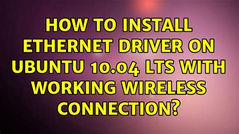 Ubuntu How To Install Ethernet Driver On Ubuntu LTS With Working Wireless Connection