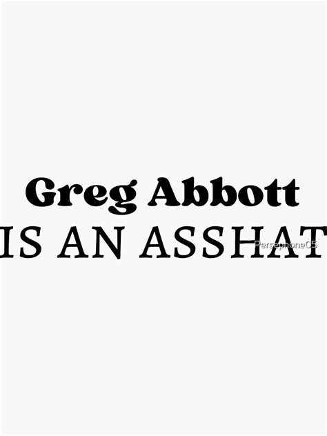 Greg Abbott Is An Asshat Sticker For Sale By Persephone05 Redbubble