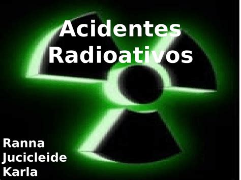 Acidentes Radioativos Tipos De Acidentes Causas Exemplos Docsity