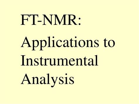 Ppt Ft Nmr Applications To Instrumental Analysis Powerpoint Presentation Id 3201195