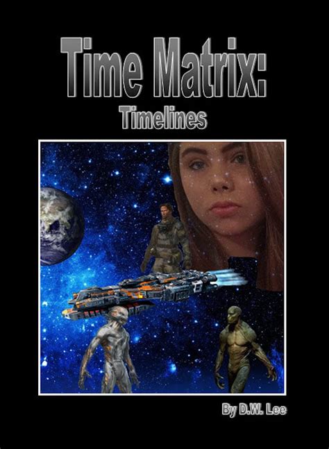 Time Matrix Timelines The Time Matrix Book 2 By D W Lee Goodreads