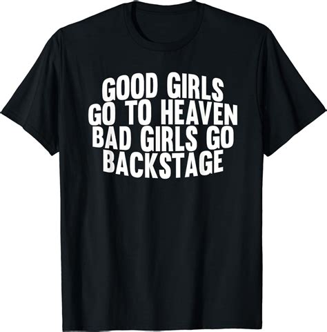 Good Girls Go To Heaven Bad Girls Go Backstage