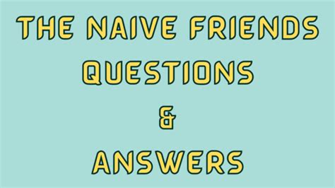The Naive Friends Questions And Answers Wittychimp
