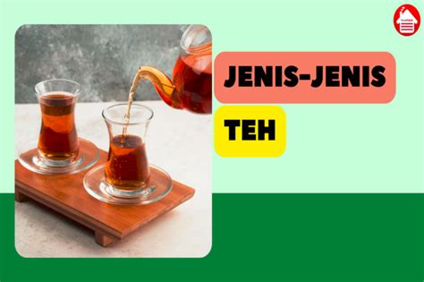 5 Jenis Jenis Teh Kenali Aroma Dan Manfaatnya