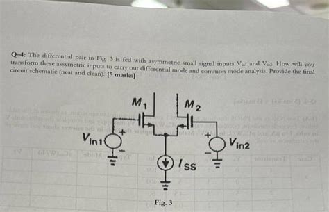Solved Q 4 The Differential Pair In Fig 3 Is Fed With Chegg Com