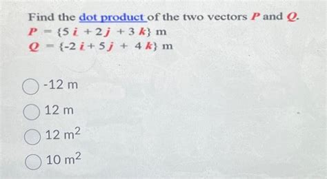Solved Find The Dot Product Of The Two Vectors P And Q