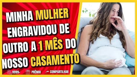 MINHA mulher ENGRAVIDOU de Outro a 1 mês do nosso CASAMENTO YouTube