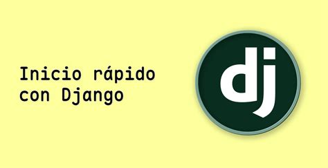 inicio rápido con django tutoriales de django labex