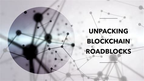 Whats Blocking Blockchain Unpacking The Roadblocks To Mass Adoption