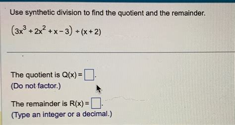 Solved Use Synthetic Division To Find The Quotient And The