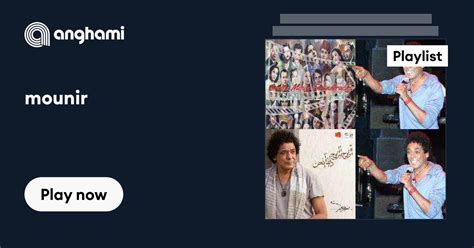 Mounir Playlist Play On Anghami
