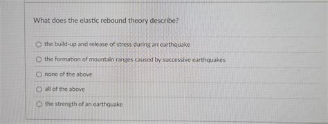 Solved What Does The Elastic Rebound Theory Describethe