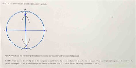 Avery Is Constructing An Inscribed Square In A Circle Part A What Are