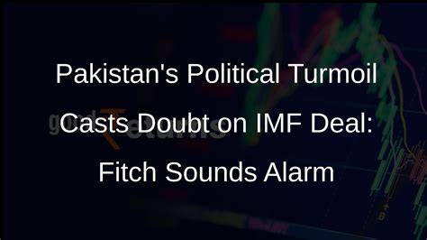 Pakistans Political Uncertainty Complicates Imf Deal Warns Fitch