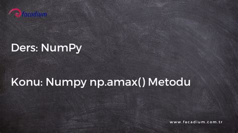 Numpy Np Amax Metodu Facadium