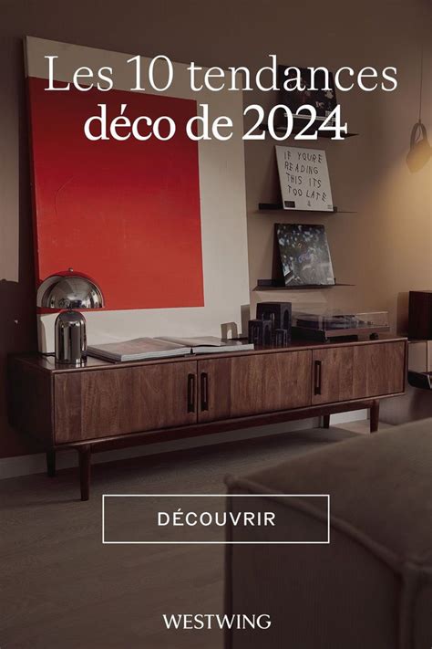 Tendance déco 2024 les 10 valeurs montantes Westwing Tendance
