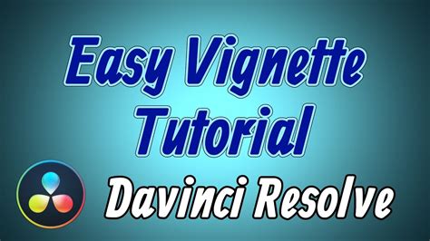 davinci resolve easy vignette tutorial youtube