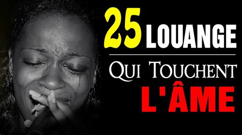 Top 25 Chant d Adoration et Louange Chrétienne Qui Touchent L âme