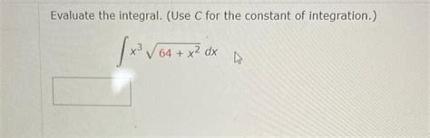 Solved Evaluate The Integral Use C For The Constant Of