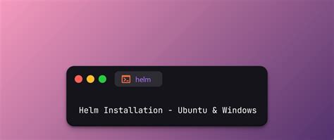 Helm Installation Ubuntu And Windows Dev Community