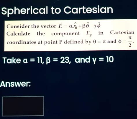solved spherical to cartesian consider the vector Ē af