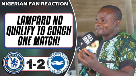 Chelsea 1 2 Brighton Francis Nigerian Fan Reaction Premier League