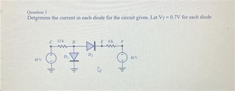 Solved Question 1 Determine The Current In Each Diode For