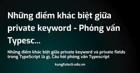 Những điểm Khác Biệt Giữa Private Keyword Phỏng Vấn Typescript