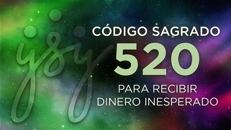 Código Sagrado 520 Dinero Inesperado I Yo Soy Yo Youtube