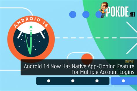 Android 14 Now Has Native App Cloning Feature For Multiple Account Logins Pokdenet