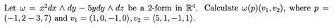 Solved Let ωx2dx∧dy−5ydy∧dz Be A 2 Form In R4 Calculate