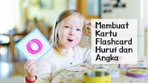 Membuat Kartu Flashcard Huruf Dan Angka Alat Belajar Seru Untuk Si