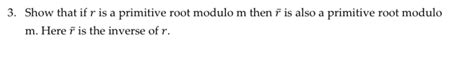 Solved Show That If R ﻿is A Primitive Root Modulo M ﻿then