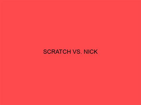 Scratch Vs Nick Whats The Difference Main Difference