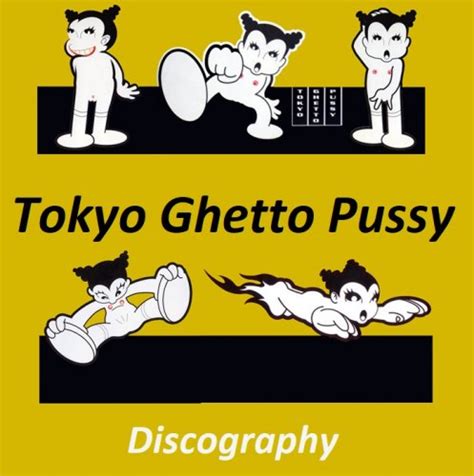 Discography By Tokyo Ghetto Pussy On Plixid