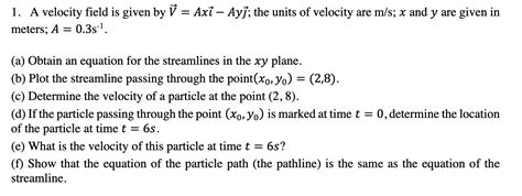 Solved A Velocity Field Is Given By V Ax Ay The Units Chegg