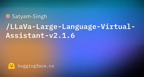 Satyam Singh Llava Large Language Virtual Assistant V2 1 6 · Hugging Face