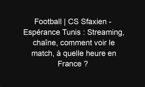 Football Cs Sfaxien Espérance Tunis Streaming Chaîne Comment