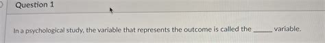 Question 1in A Psychological Study The Variable That