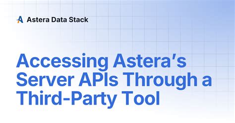 Accessing Asteras Server Apis Through A Third Party Tool Astera Data