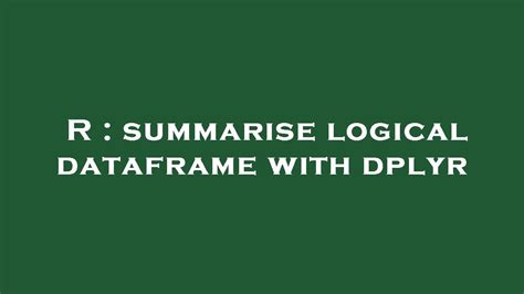 R Summarise Logical Dataframe With Dplyr YouTube